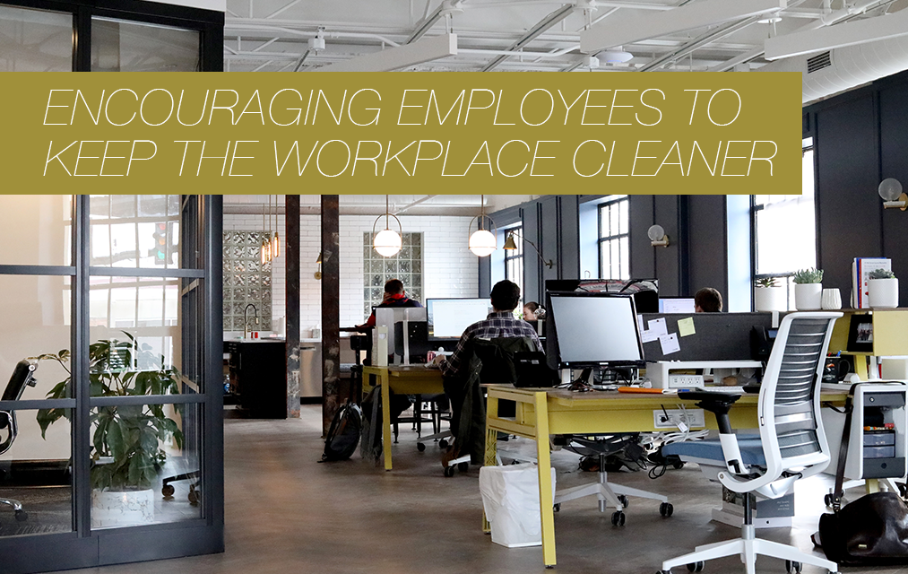 Encouraging Employees to Keep the Workplace Cleaner - Janitorial ...